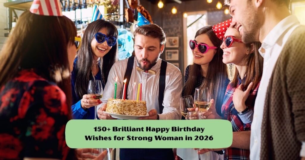150+ Brilliant Happy Birthday Wishes for Strong Woman 2026